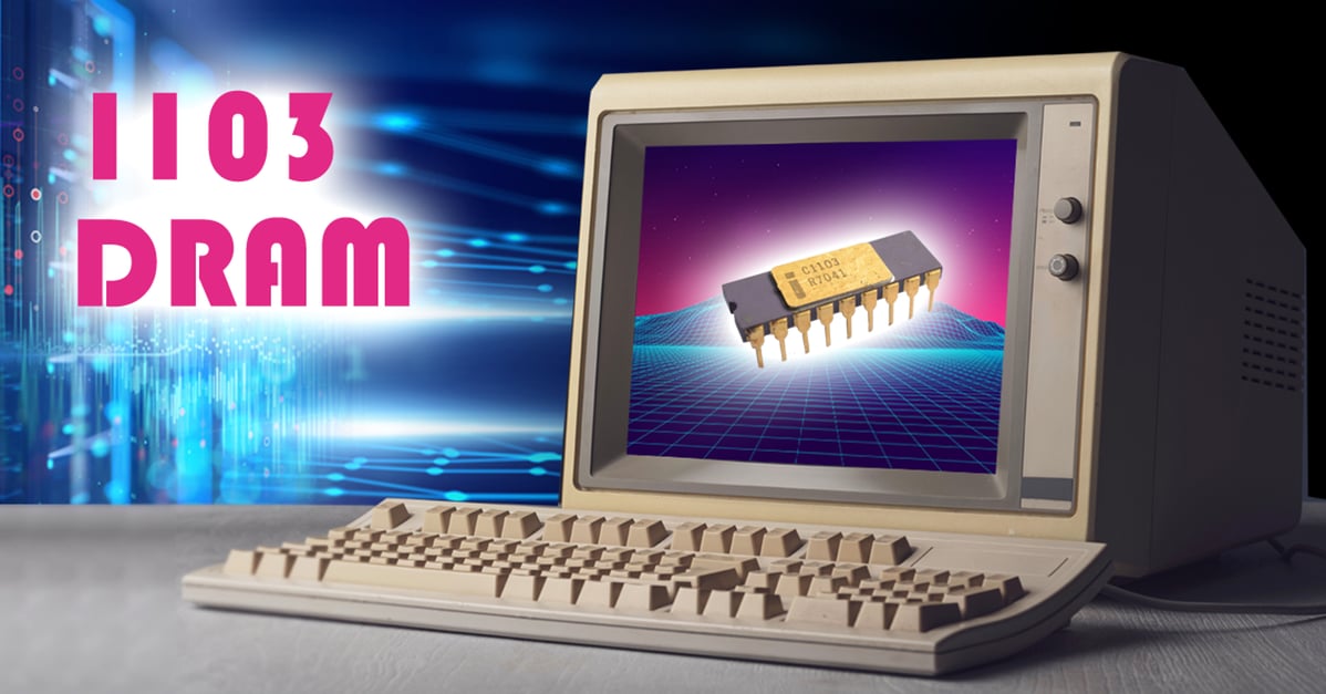 Volver al futuro: ¡La DRAM comercial 1103 ya está aquí!